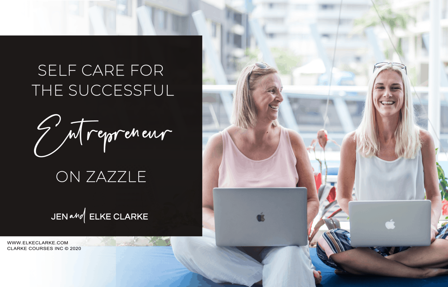 Self Care For The Successful Entrepreneur - Jen and Elke Clarke