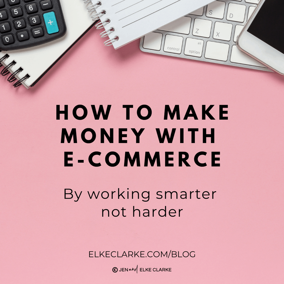 How to Make Money with Ecommerce Jen and Elke Clarke