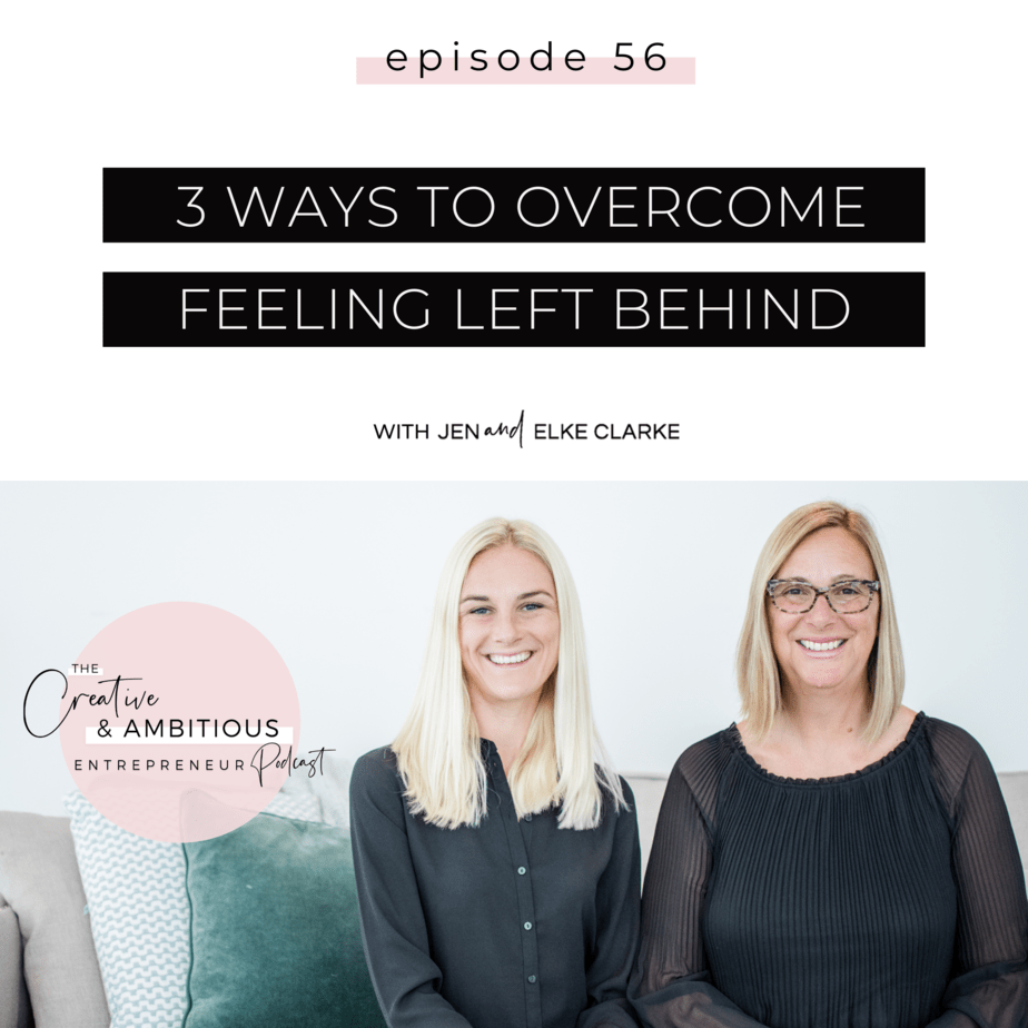 3 Ways to Overcome Feeling Left Behind - Jen and Elke Clarke